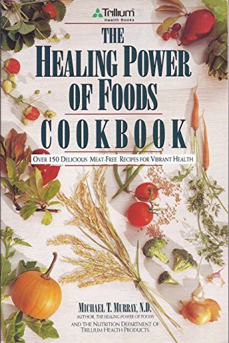 The Healing Power of Foods Cookbook: Murray N.D., Michael T ...