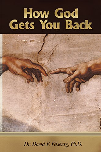 How God Gets You Back - Kindle edition by Felsburg Ph.D., Dr. David F ...