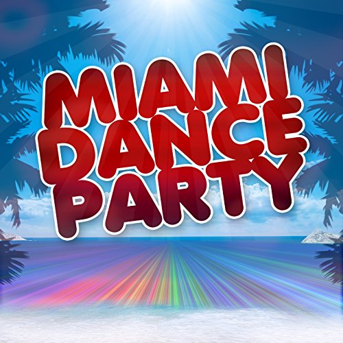 Miami Dance Party (50 Top Songs Selection for DJ Party People ...