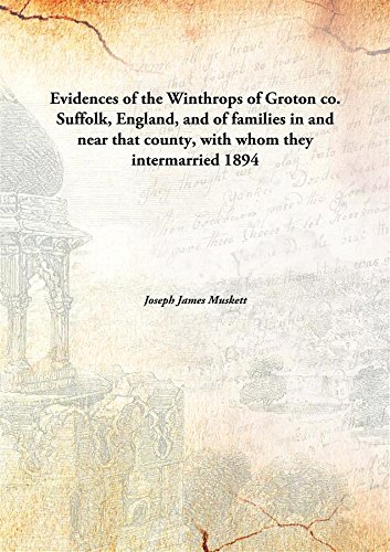 Evidences of the Winthrops of Grotonco. Suffolk, England, and of ...