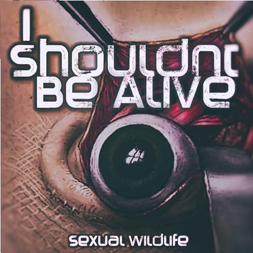 Play Sexual Wildlife by I Shouldnt Be Alive on Amazon Music Unlimited