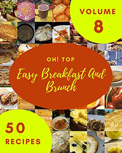 Oh! Top 50 Easy Breakfast And Brunch Recipes Volume 8: A Easy Breakfast ...