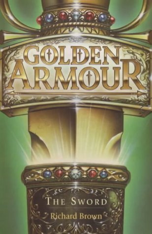 The Sword (Golden Armour): Brown, Richard: 9780439013277: Amazon.com: Books
