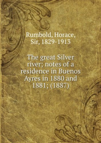 The great Silver river; notes of a residence in Buenos Ayres in ...