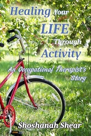 Healing Your Life Through Activity: An Occupational Therapist's Story ...