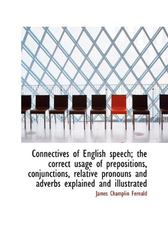 Connectives of English speech; the correct usage of prepositions ...