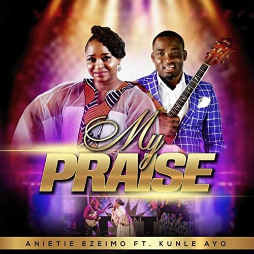 My Praise by Anietie Ezeimo on Amazon Prime Music
