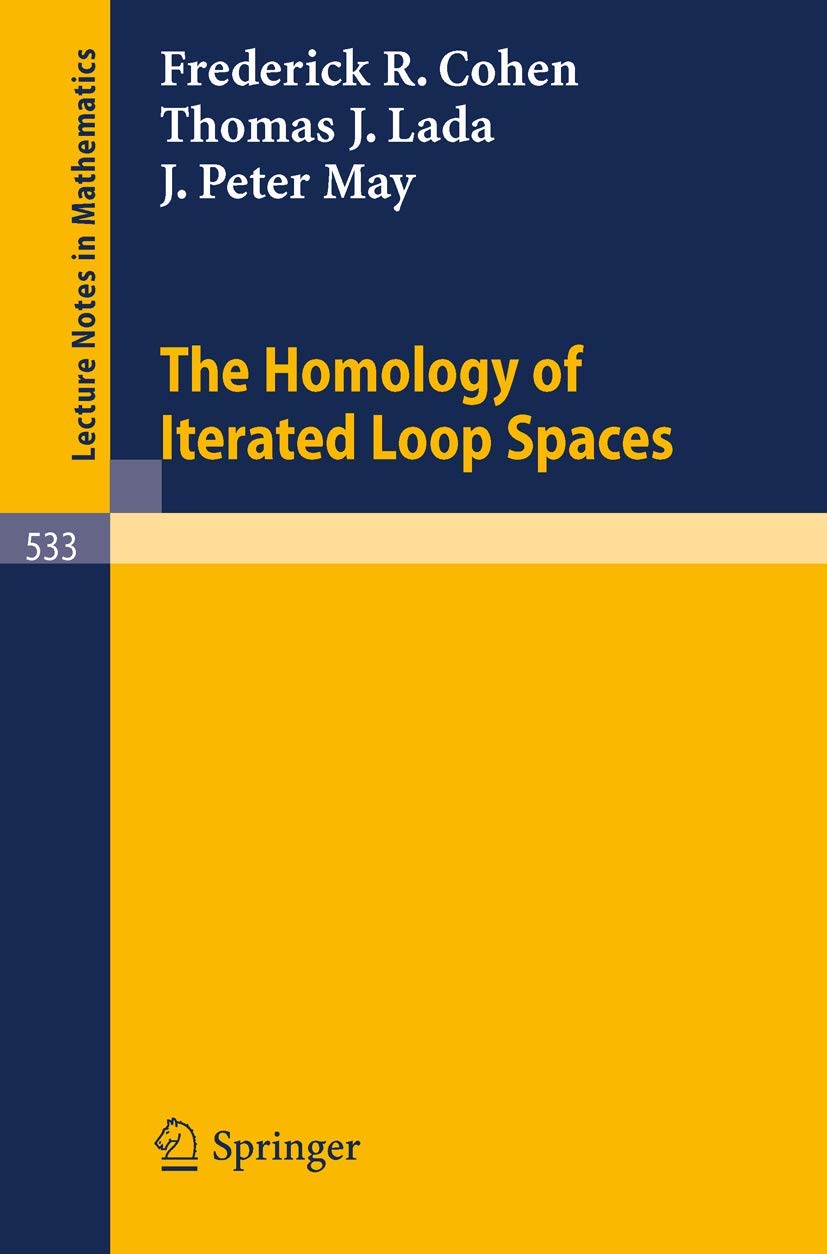 The Homology of Iterated Loop Spaces (Lecture Notes in Mathematics, 533 ...