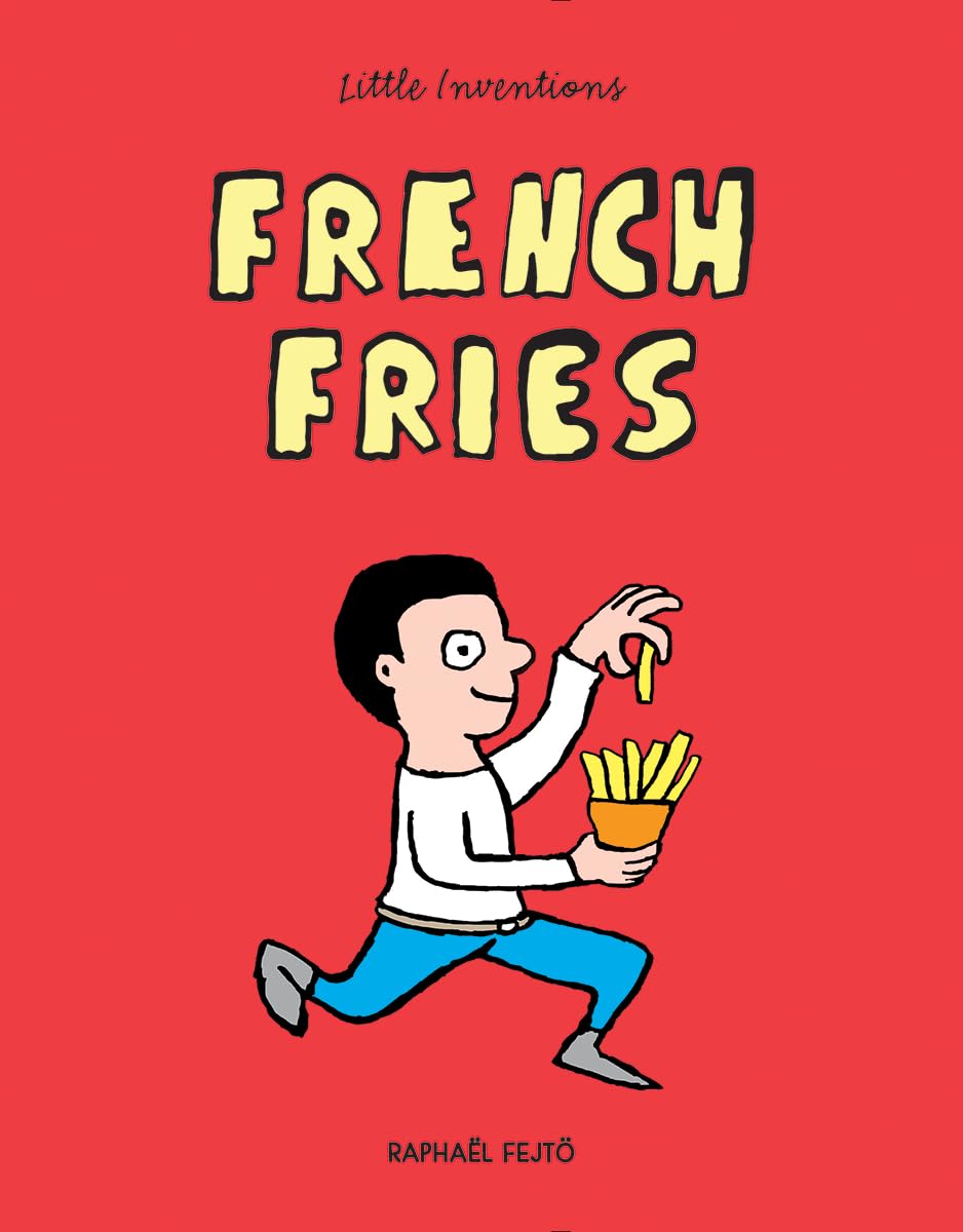 French Fries (Little Inventions): Fejto, Raphael: 9781770857469: Amazon ...