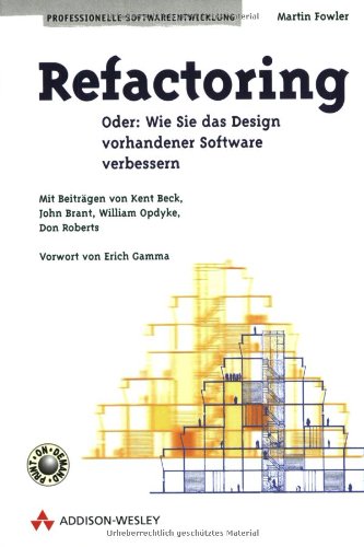 Refactoring . Wie Sie das Design vorhandener Software verbessern: Oder: Wie Sie das Design ...