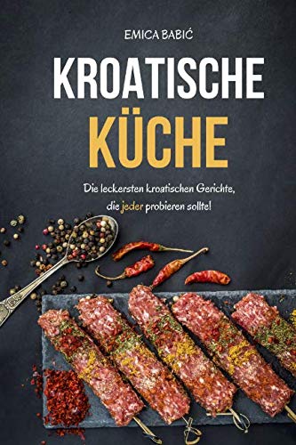 Kroatische Küche: Die leckersten kroatischen Gerichte, die jeder probieren sollte! : Babić ...