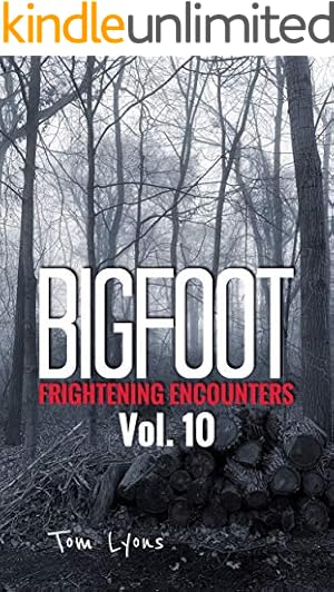 Bigfoot Frightening Encounters: Volume 12 , Lyons, Tom - Amazon.com