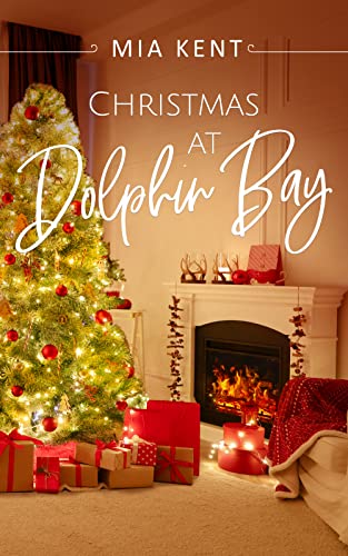 Christmas at Dolphin Bay (Dolphin Bay Novel Book 6) eBook : Kent, Mia: Amazon.co.uk: Kindle Store