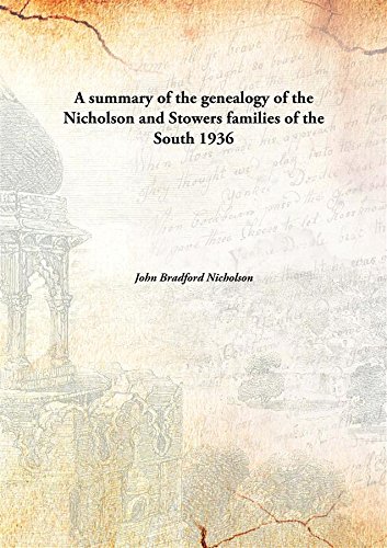 A summary of the genealogy of the Nicholsonand Stowers families of the ...