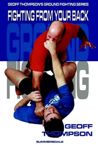 Fighting from Your Back Fighting from Your Back: Thompson, Geoff ...
