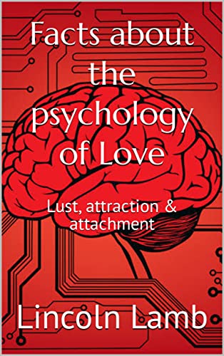 Facts about the psychology of Love : Lust, attraction & attachment ...