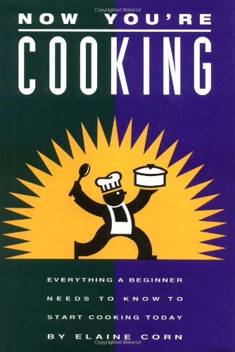 Now You're Cooking: Everything a Beginner Needs to Know to Start ...