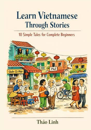 Learn Vietnamese Through Stories: 10 Simple Tales for Complete ...