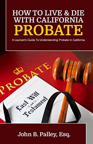Amazon.com: How To Live & Die With California Probate: A Layperson's ...