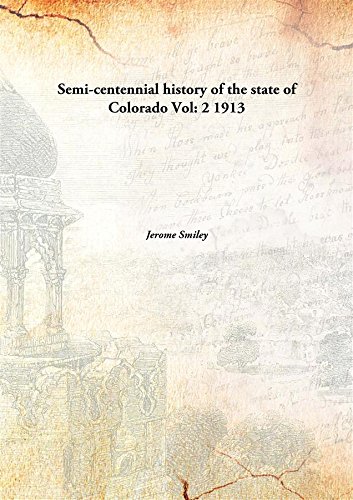 Semi-centennial history of the state of Colorado: Jerome Smiley ...