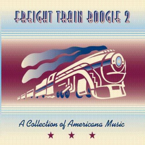 Freight Train Boogie 2 : A Collection of Americana - Freight Train ...