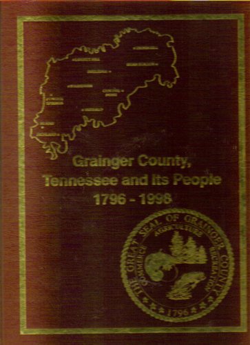 Grainger County, Tennessee and Its People 1796 - 1998: Grainger County ...