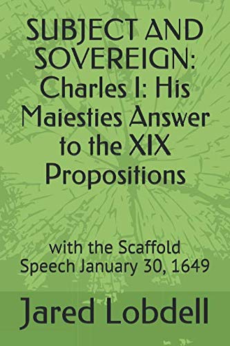 SUBJECT AND SOVEREIGN: Charles I: His Maiesties Answer to the XIX ...