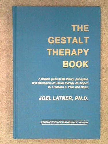 The Gestalt Therapy Book: A holistic guide to the theory, principles ...