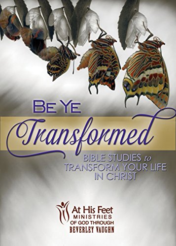 Be Ye Transformed: Bible Studies to Transform Your Life in Christ eBook ...