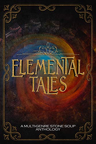 Elemental Tales: A Multi-Genre Stone Soup Anthology — Exploring the ...