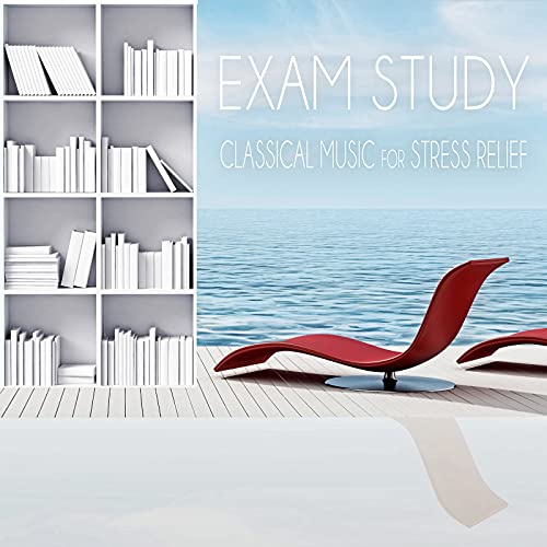 Play Exam Study: Classical Music for Stress Relief - Anti Stress Music ...