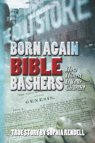 Born Again Bible Bashers: How Honest Is Your Church?: Rendell, Sophia ...