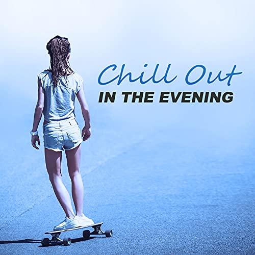 Amazon.com: Chill Out in the Evening – Oxygen Bar & Chill Out Music ...