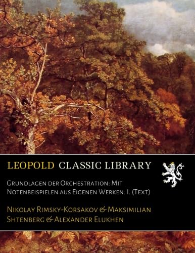 Grundlagen der Orchestration: Mit Notenbeispielen aus Eigenen Werken. I ...