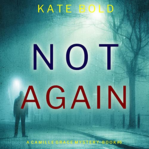 Not Again: A Camille Grace FBI Suspense Thriller, Book 6 (Audible Audio Edition): Kate Bold ...