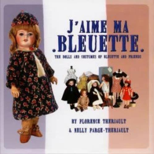 J/aime Ma Bleuette : The Dolls and Costumes of Bluette and Friends ...