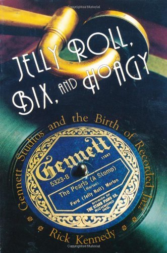 Jelly Roll, Bix, and Hoagy: Gennett Studios and the Birth of Recorded ...