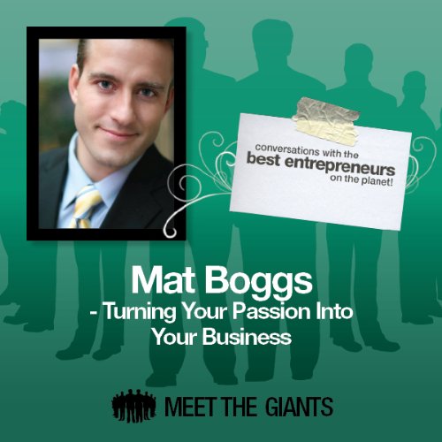 Mat Boggs - Turning Your Passion into Your Business: Conversations with ...