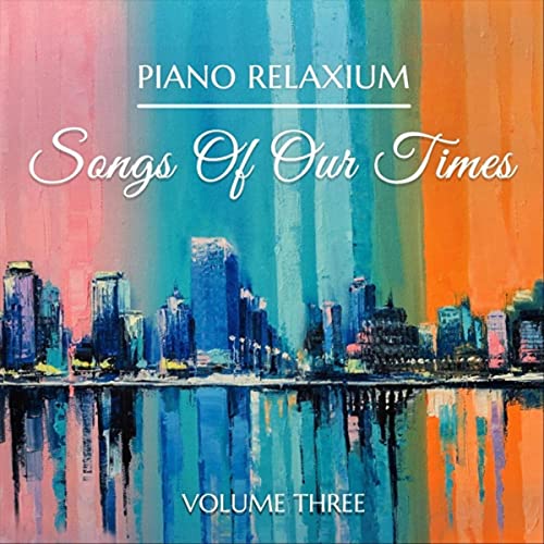 Songs of Our Times, Vol. 3 by Piano Relaxium on Amazon Music - Amazon.com