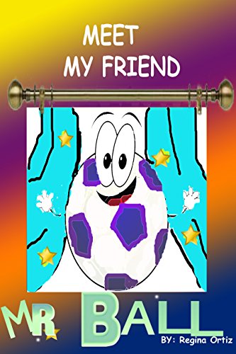 Amazon.com: MEET MY FRIEND MR. BALL eBook : Ortiz, Regina: Books
