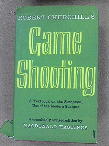Game Shooting, a Textbook on the Successful Use of the Modern Shotgun ...