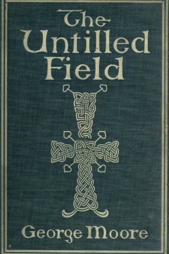 The Untilled Field: Moore, George, Anderson, Taylor: 9781717261878 ...