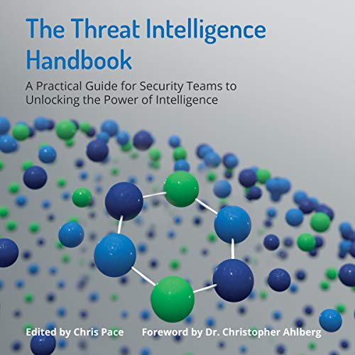 The Threat Intelligence Handbook: A Practical Guide for Security Teams to Unlocking the Power of ...