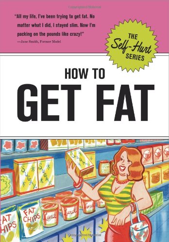 How to Get Fat (Self-Hurt): Knock Knock: 9781601060396: Amazon.com: Books