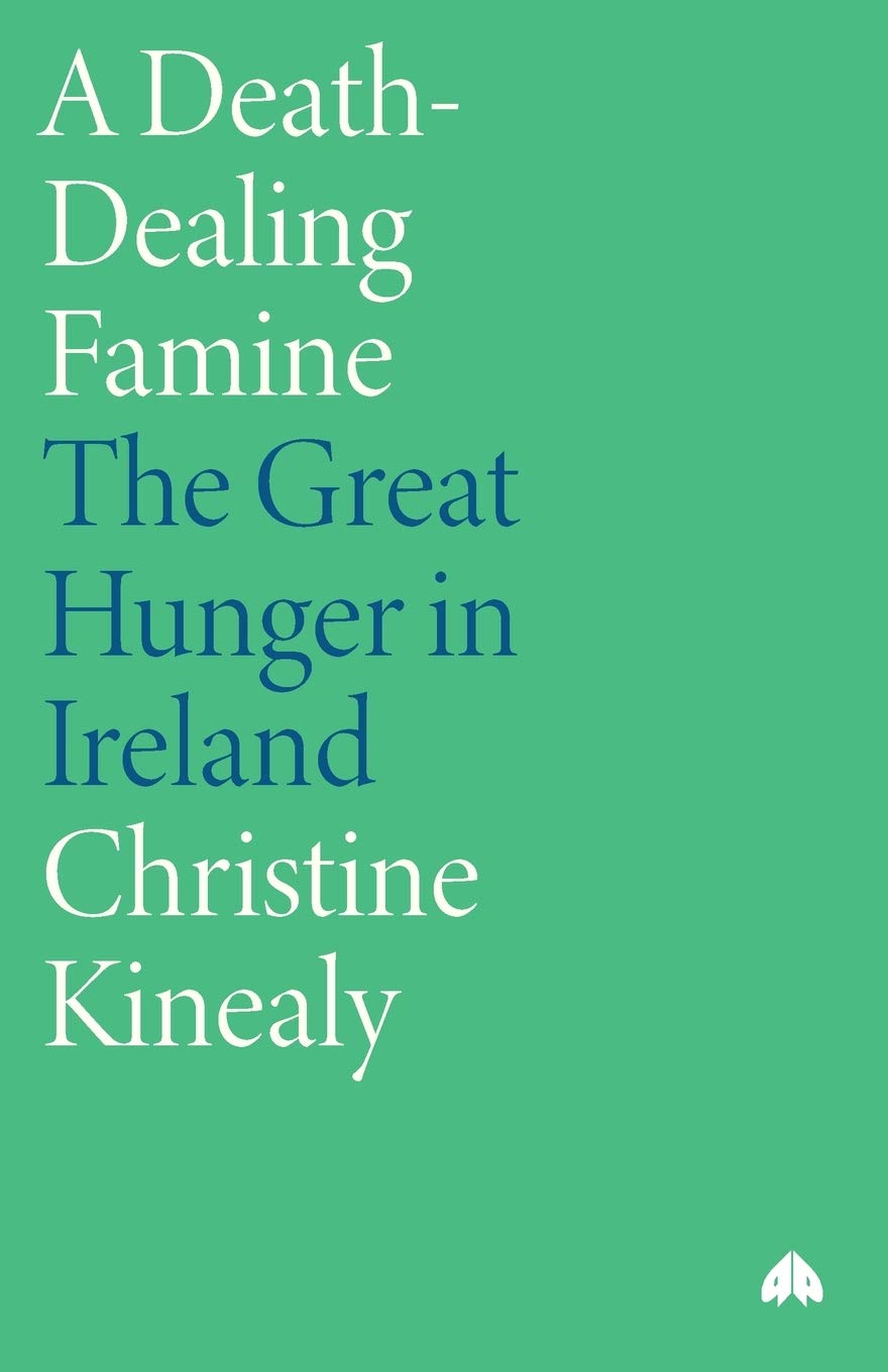 A Death-Dealing Famine: The Great Hunger in Ireland: Kinealy, Christine ...