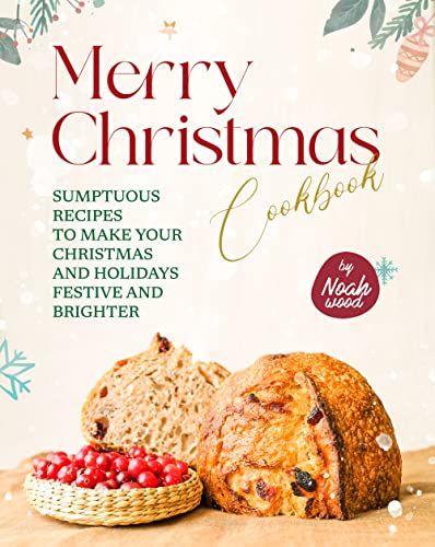 Merry Christmas Cookbook: Sumptuous Recipes to Make Your Christmas and ...