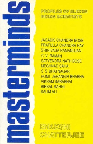 Masterminds ; Profiles of Eleven Indian Scientists: Enakshi Chatterjee ...