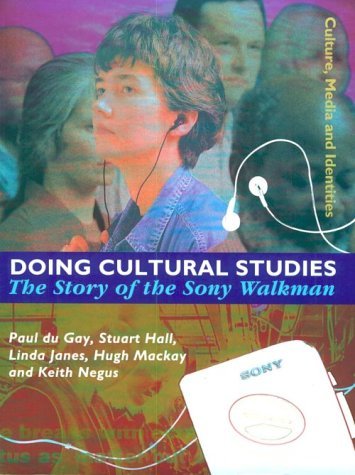 Doing Cultural Studies: The Story of the Sony Walkman (Culture, Media and Identities series ...