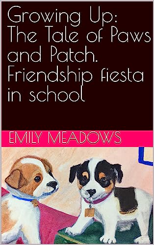 Amazon.com: Growing Up: The Tale of Paws and Patch. Friendship fiesta ...