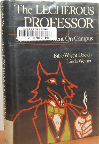 The Lecherous Professor: Sexual Harassment on Campus: Dziech, Billie ...